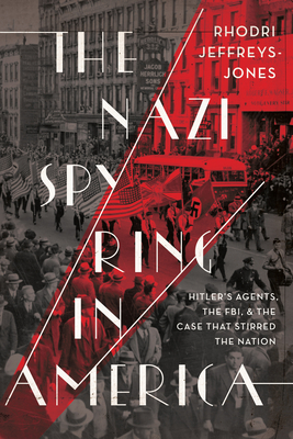 The Nazi Spy Ring in America: Hitler's Agents, the Fbi, and the Case ...