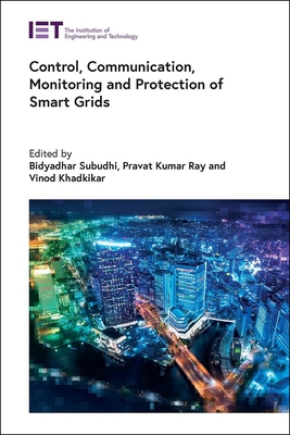 Control, Communication, Monitoring and Protection of Smart Grids (Energy Engineering ...