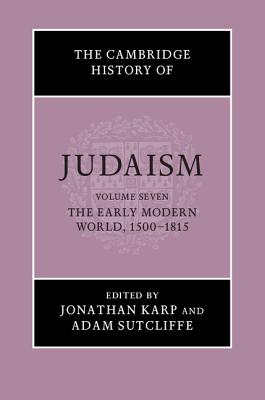 The Cambridge History of Judaism: Volume 7, the Early Modern World ...