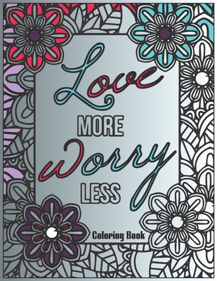 Love more worry less Coloring Book: Motivational Stress Reliving and ...