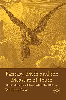 Fantasy, Myth and the Measure of Truth: Tales of Pullman, Lewis ...