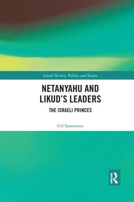 Netanyahu and Likud's Leaders: The Israeli Princes (Israeli History ...