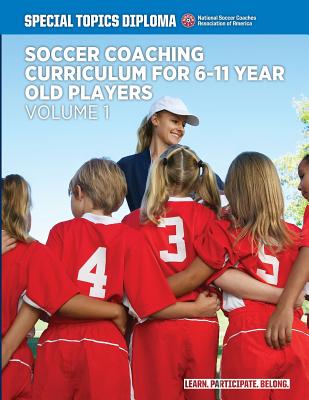 Soccer Coaching Curriculum for 6-11 year old players - volume 1 (Nscaa ...