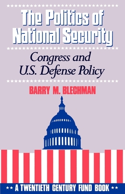 The Politics of National Security: Congress and U.S. Defense Policy ...