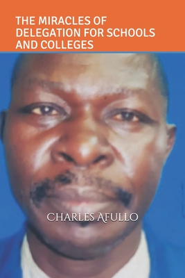 The Miracles of Delegation for Schools and Colleges: A Management ...