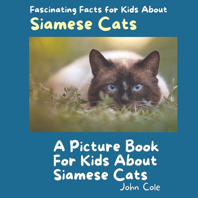 A Picture Book for Kids About Siamese Cats: Fascinating Facts for Kids ...