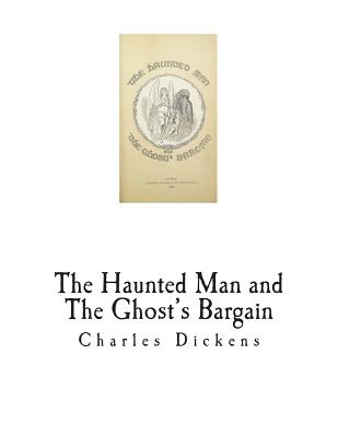 The Haunted Man and The Ghost's Bargain (Classic Charles Dickens ...