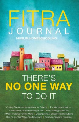Fitra Journal ⼁Muslim Homeschooling There's No One Way To Do It ...