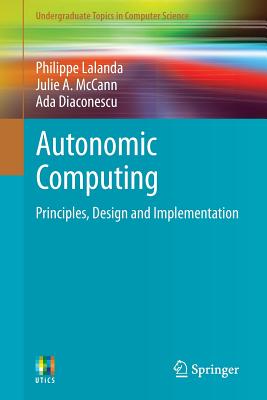 Autonomic Computing: Principles, Design and Implementation (Undergraduate Topics in Computer ...