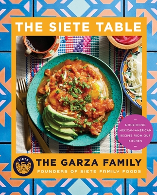 Siete Table: Nourishing Mexican-American Recipes from Our Kitchen ...