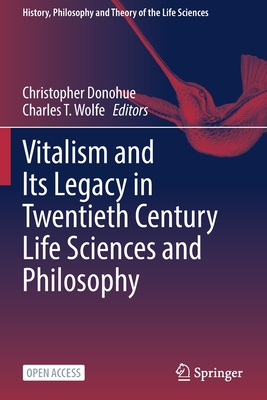 Vitalism and Its Legacy in Twentieth Century Life Sciences and ...