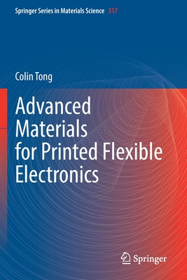 Advanced Materials for Printed Flexible Electronics (Springer Materials Science #317 ...
