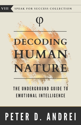 Decoding Human Nature: The Underground Guide to Emotional Intelligence (Speak for Success #8 ...