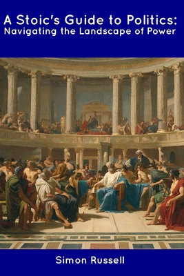A Stoic's Guide to Politics: Navigating the Landscape of Power ...