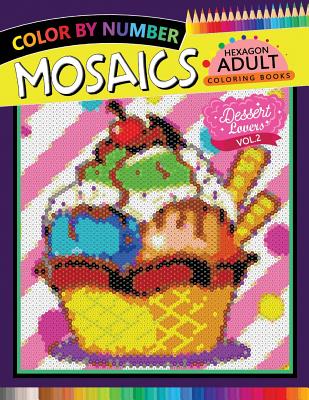 Dessert Lovers Mosaics Hexagon Coloring Books 2: Color by Number for ...