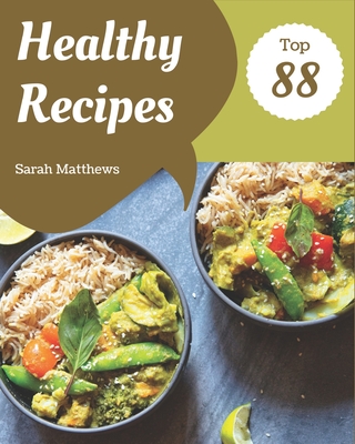 Top 88 Healthy Recipes: A Must-have Healthy Cookbook for Everyone ...