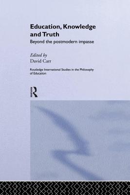 Education, Knowledge and Truth: Beyond the Postmodern Impasse ...