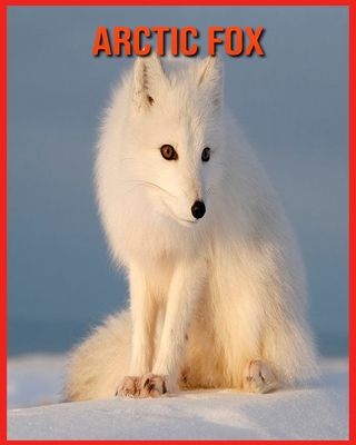 Arctic Fox: Children Book of Fun Facts & Amazing Photos (Paperback ...
