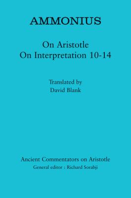 Ammonius: On Aristotle on Interpretation 10-14 (Ancient Commentators on ...