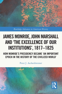 James Monroe, John Marshall and 'The Excellence of Our Institutions ...