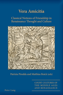 Vera Amicitia: Classical Notions of Friendship in Renaissance Thought ...