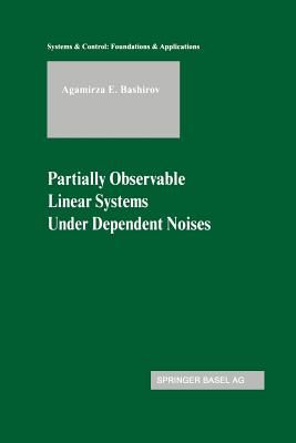 Partially Observable Linear Systems Under Dependent Noises (Systems & Control: Foundations ...