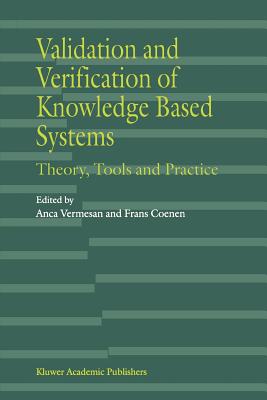 Validation and Verification of Knowledge Based Systems: Theory, Tools and Practice ...