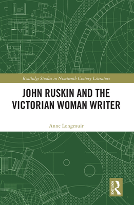 John Ruskin and the Victorian Woman Writer (Routledge Studies in Nineteenth Century Literature ...