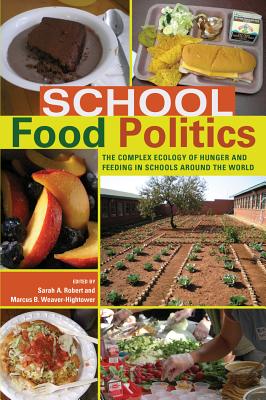 School Food Politics: The Complex Ecology of Hunger and Feeding in ...