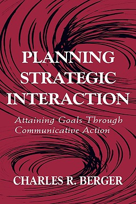 Planning Strategic Interaction: Attaining Goals Through Communicative ...