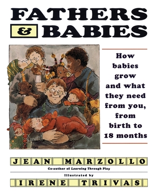 Fathers and Babies: How Babies Grow and What They Need from You, from ...