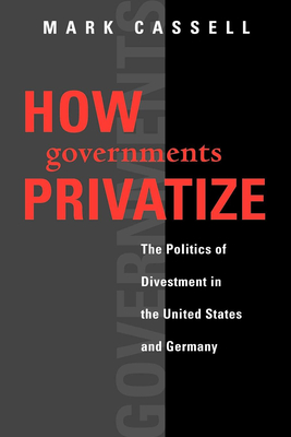 How Governments Privatize: The Politics of Divestment in the United ...