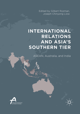 International Relations and Asia's Southern Tier: Asean, Australia, and ...