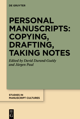 Personal Manuscripts: Copying, Drafting, Taking Notes (Studies in ...
