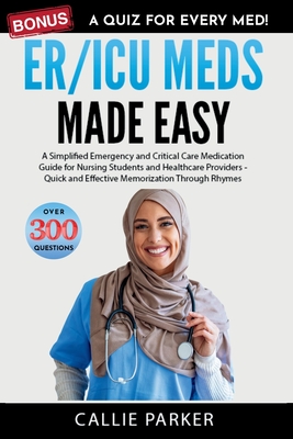 ER/ICU Meds Made Easy: A Simplified Emergency and Critical Care Medication Guide for Nursing ...