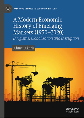 A Modern Economic History of Emerging Markets (1950-2020): Dirigisme ...