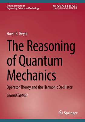 The Reasoning of Quantum Mechanics: Operator Theory and the Harmonic Oscillator (Synthesis ...