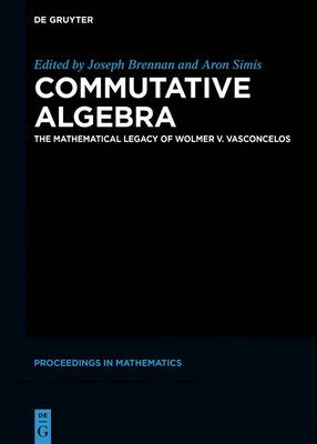 Commutative Algebra: The Mathematical Legacy of Wolmer V. Vasconcelos (de Gruyter Proceedings in ...