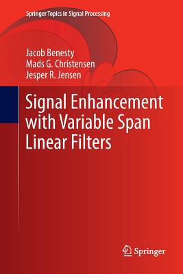 Signal Enhancement with Variable Span Linear Filters (Springer Topics in Signal Processing #7 ...