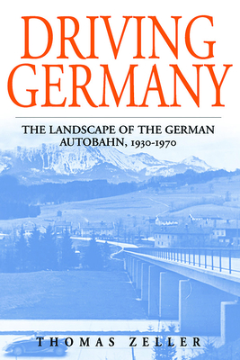 Driving Germany: The Landscape of the German Autobahn, 1930-1970 ...