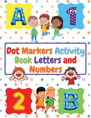Dot Markers Activity Book Letters and Numbers: Workbook For Kids Ages 3 ...