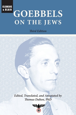 Goebbels on the Jews: The Complete Diary Entries: 1923 to 1945 | The ...
