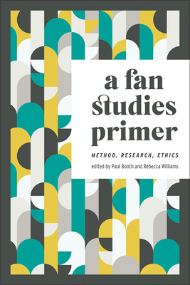 A Fan Studies Primer: Method, Research, Ethics (Fandom & Culture) | Hooked