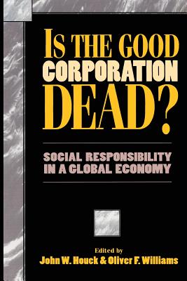 Is the Good Corporation Dead?: Social Responsibility in a Global ...