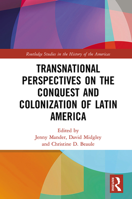 Transnational Perspectives on the Conquest and Colonization of Latin ...