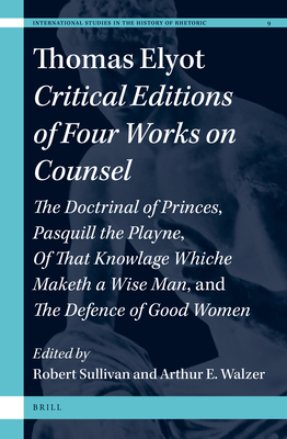 Thomas Elyot: Critical Editions of Four Works on Counsel: The Doctrinal ...