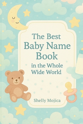 The Best Baby Name Book in the Whole Wide World: 20 girl names and 20 ...