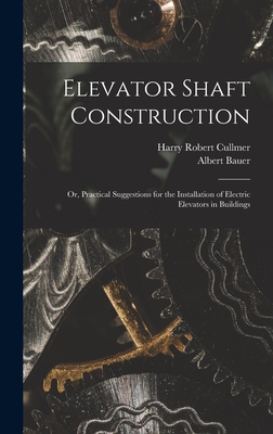 Elevator Shaft Construction; or, Practical Suggestions for the Installation of Electric ...