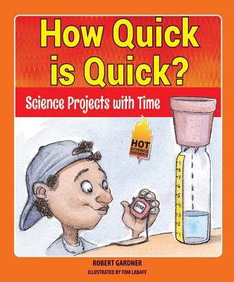 How Quick Is Quick?: Science Projects with Time (Hot Science ...