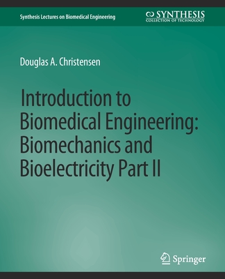 Introduction to Biomedical Engineering: Biomechanics and Bioelectricity ...